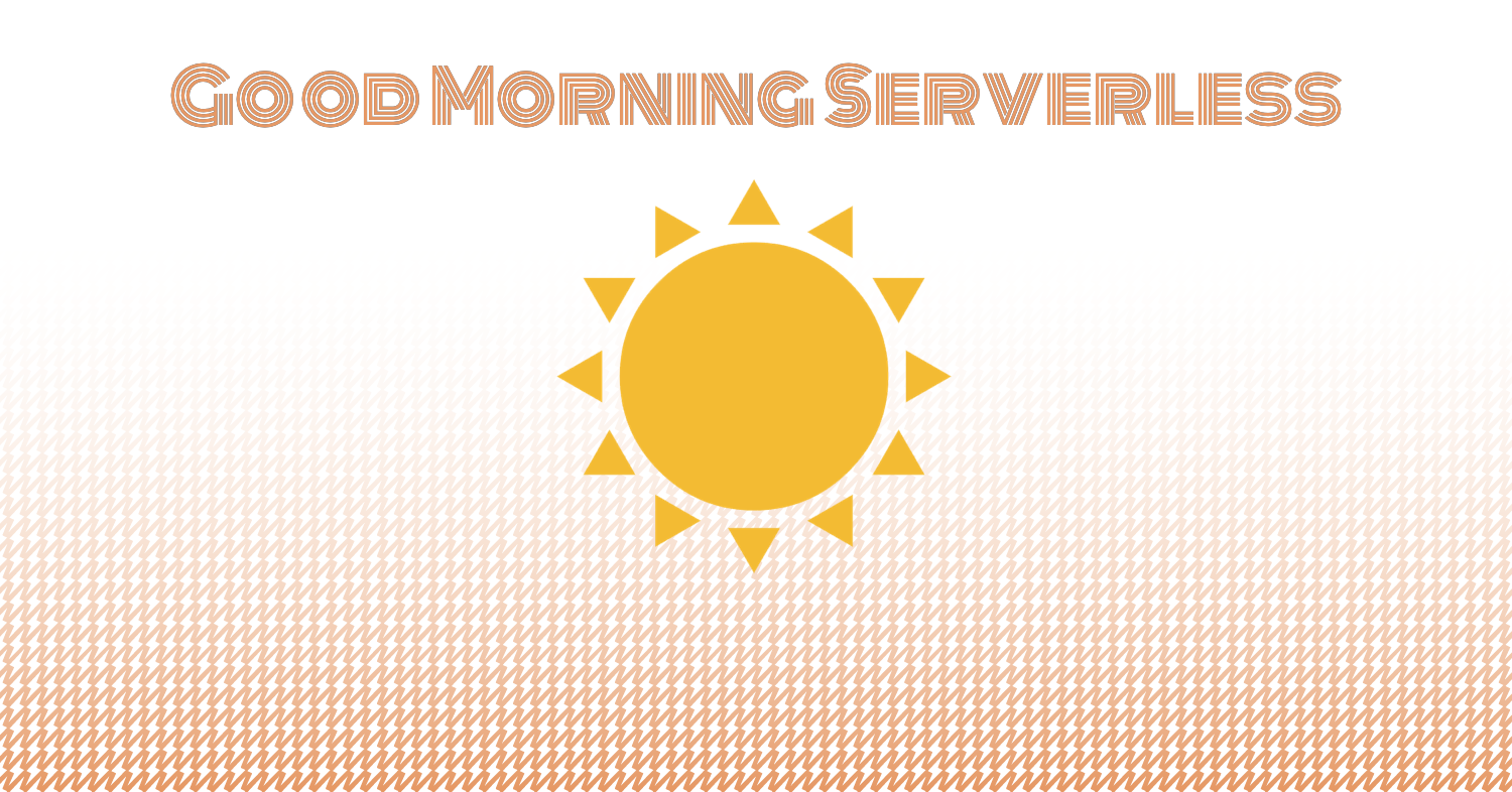 Good Morning Serverless Header Card.png#keepProtocol
